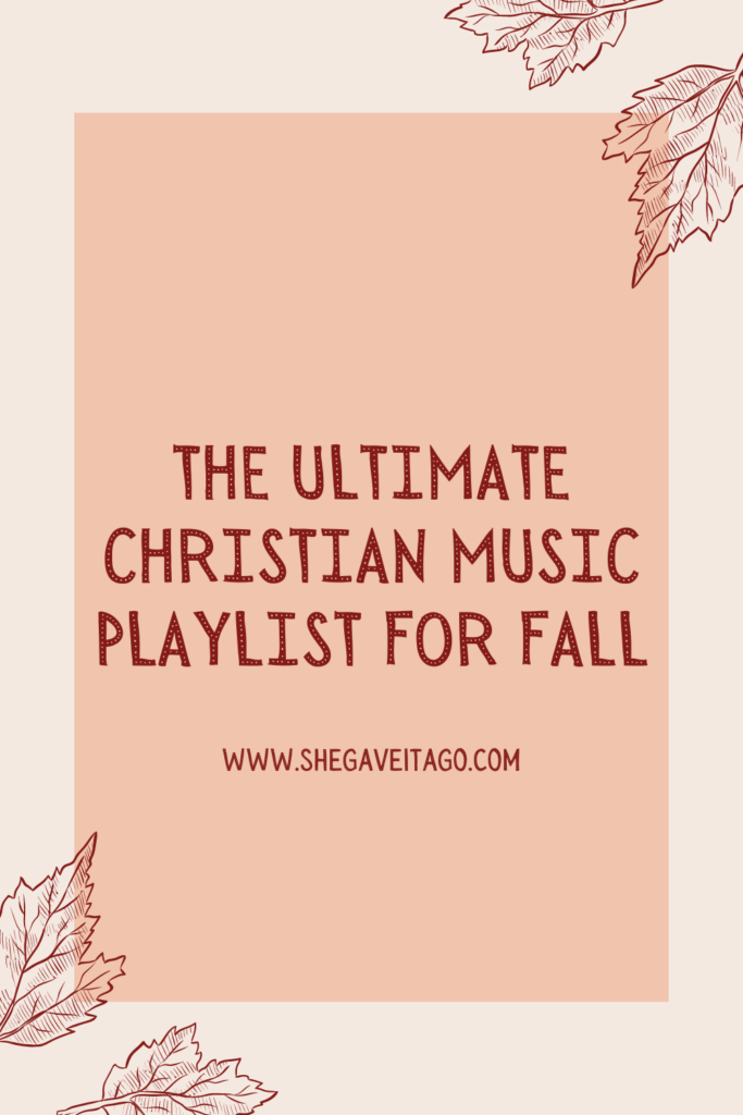 The Ultimate Christian Music Playlist for Fall | She Gave It A Go